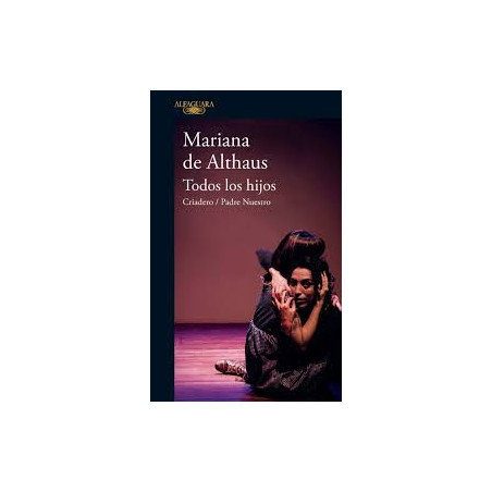 Libro. TODOS LOS HIJOS / CRIADERO / PADRE NUESTRO. Mariana de Althaus